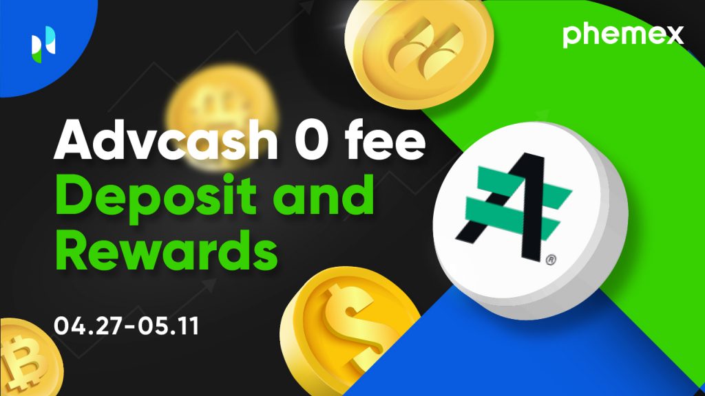 Advcash 0 fee Deposit and rewards - Phemex