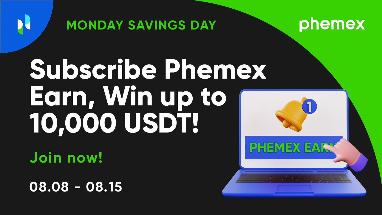 Monday Savings Day: Subscribe Phemex Earn, Win up to 10,000 USDT! - Phemex Monday Savings Day: Subscribe Phemex Earn, Win up to 10,000 USDT! - Phemex